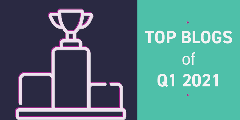 Top Blogs of Q1 2021