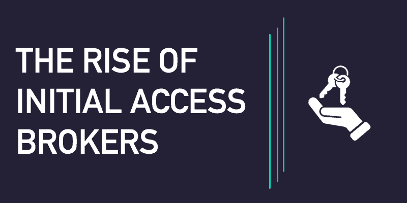 The Rise of Initial Access Brokers